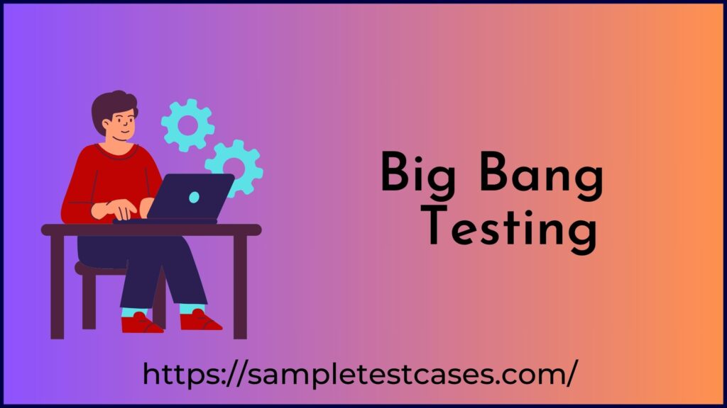 Big Bang Testing In Software Testing Big Bang Testing In Software Testing