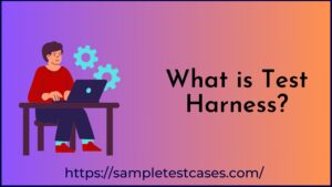 What is Test Harness? Importance, Types, and Best Practices